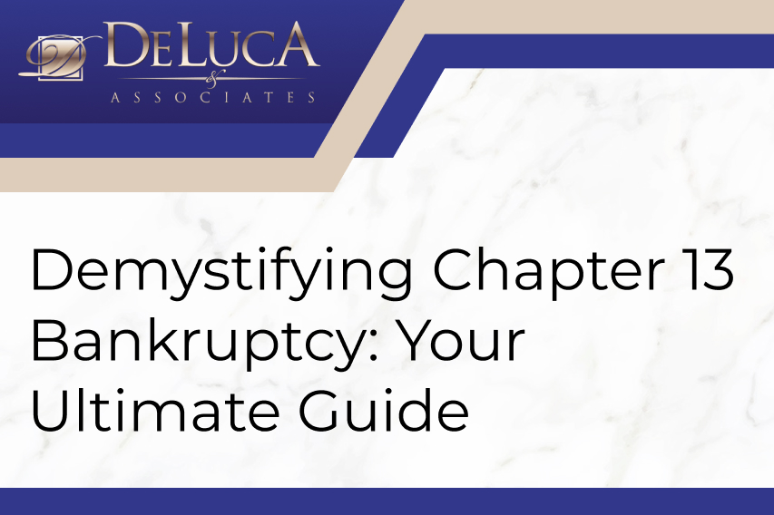 Demystifying Chapter 13 Bankruptcy: Your Ultimate Guide - DeLuca ...